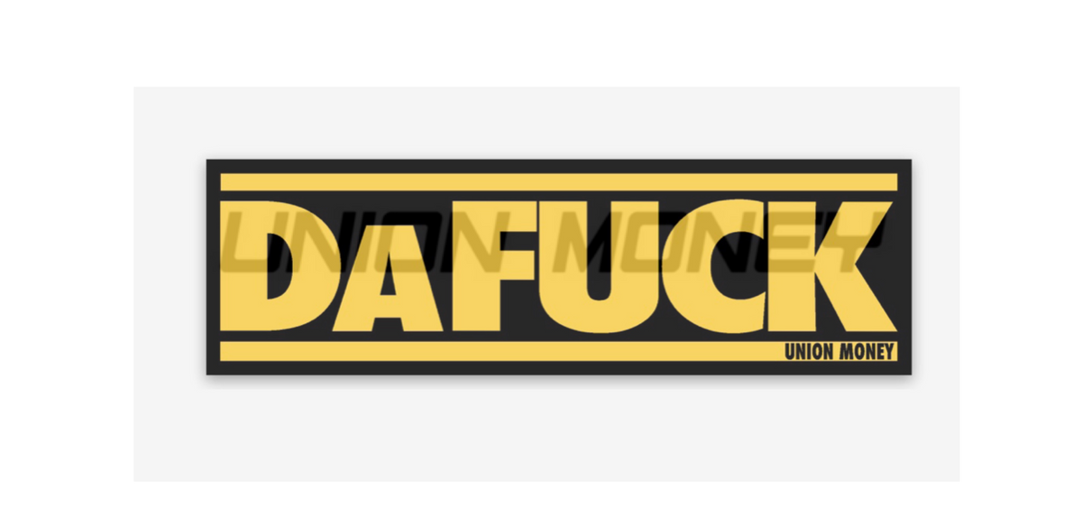 DaFUCK sticker – UNION MONEY CO