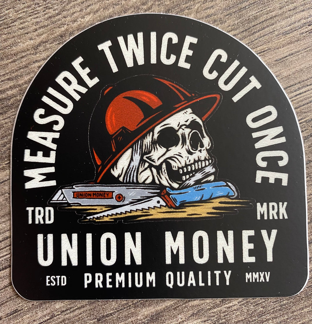Measure Twice Cut Once- Sticker – UNION MONEY CO